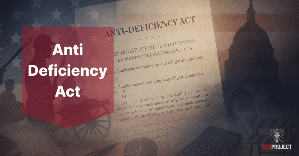 The Anti-Deficiency Act: Explainer - Tax Project Institute